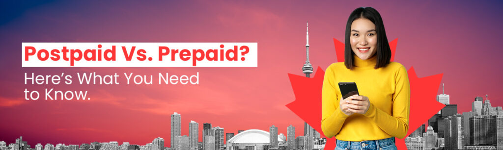 Postpaid Vs. Prepaid? Here’s What You Need to Know - Canadian Student ...